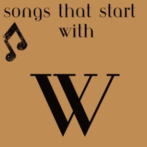 Songs That Start With W - Music Jug